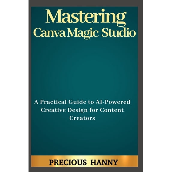Mastering Canva Magic Studio: A Practical Guide to AI-Powered Creative ...