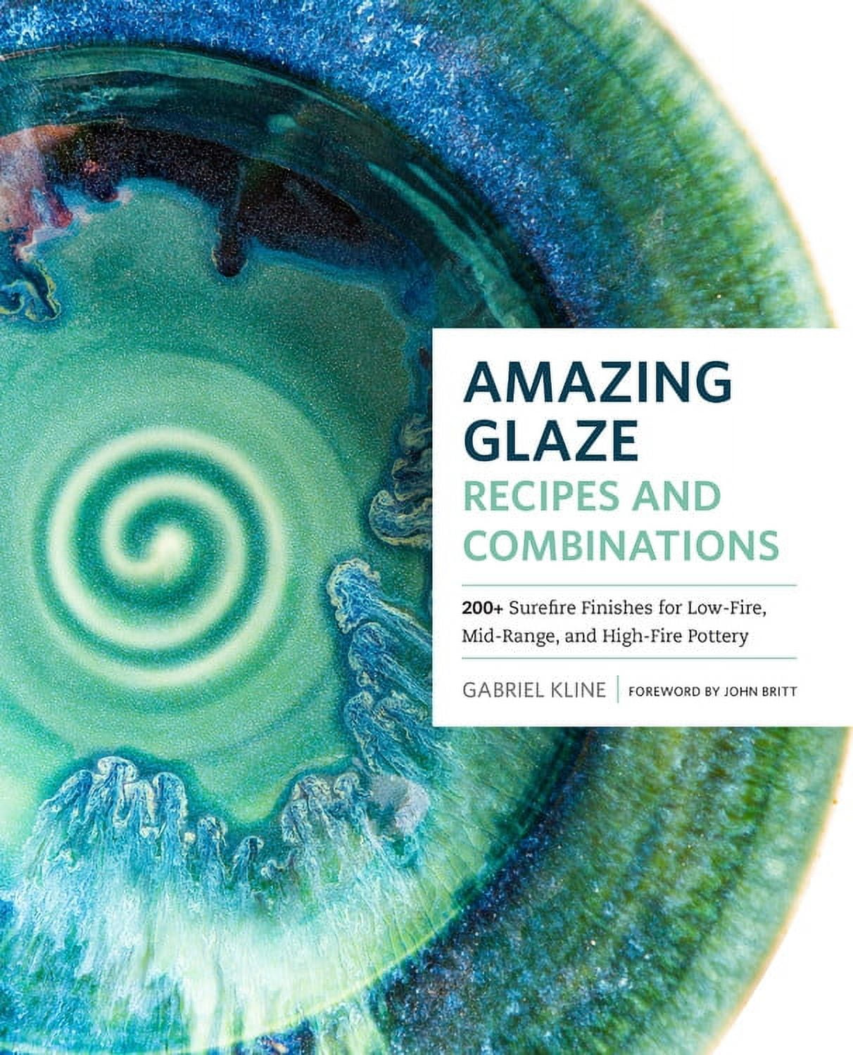 Mastering Ceramics: Amazing Glaze Recipes and Combinations : 200 ...
