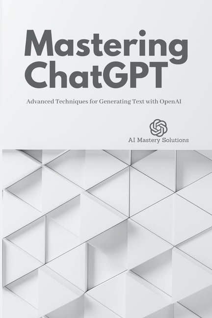 Mastering Chatgpt & Gpt-3 Mastering ChatGPT: Advanced Techniques for ...