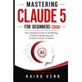 Mastering Claude 5 for Beginners (2026): The Complete Guide to AI ...