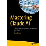 Mastering Claude AI: Practical Journey from First Prompts to Pro with ...