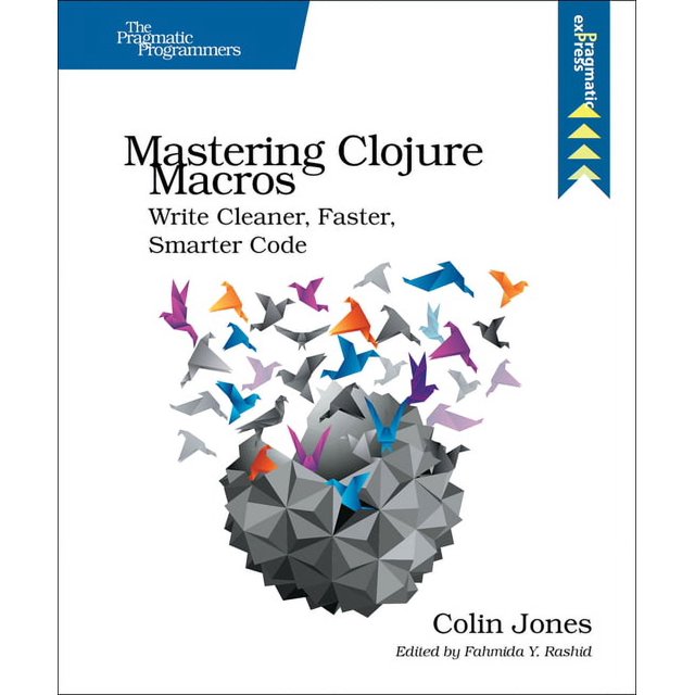 Mastering Clojure Macros: Write Cleaner, Faster, Smarter Code ... Mastering Clojure Macros: Write Cleaner, Faster, Smarter Code ...