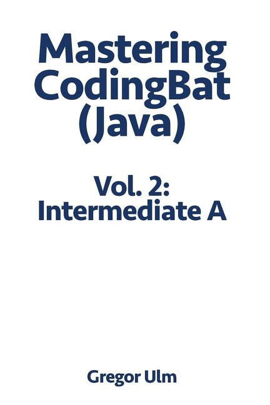 Mastering Codingbat (Java): Mastering CodingBat (Java), Vol. 2: Intermediate A (Paperback ...