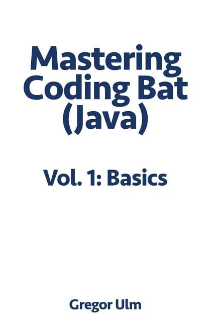 Mastering Codingbat (Java), Vol. 1 : Basics - Walmart.com Mastering Codingbat (Java), Vol. 1 : Basics - Walmart.com