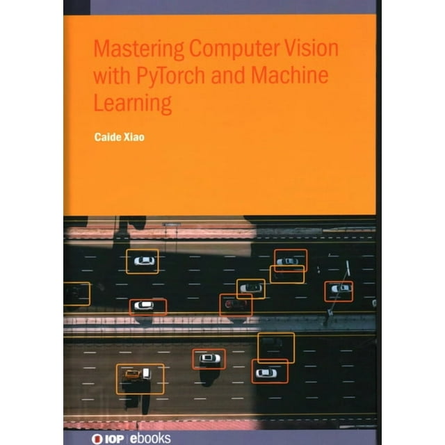 Mastering Computer Vision with PyTorch and Machine Learning, (Hardcover ...