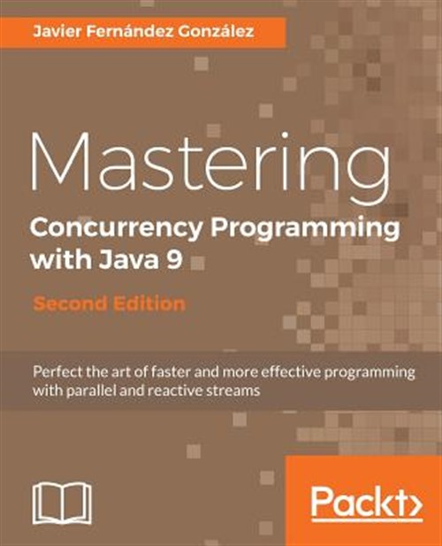 Pre-Owned Mastering Concurrency Programming with Java 9 - Second Edition: Fast, reactive and ...