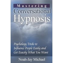Hypnotism for Beginners: Learn How to Influence and Hypnotize Someone Instantly and Effectively ...