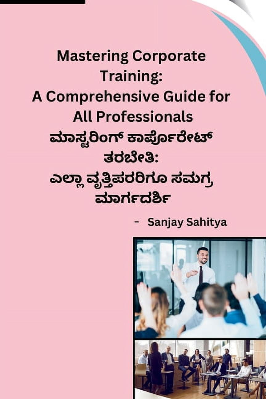 Mastering Corporate Training: A Comprehensive Guide for All Professionals: A Comprehensive Guide ...