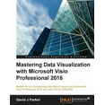 Mastering Data Visualization with Microsoft Visio Professional 2016 ...