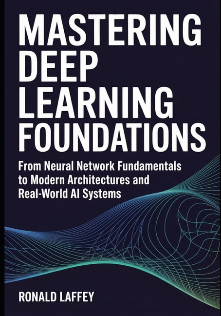 Mastering Deep Learning Foundations: From Neural Network Fundamentals ...