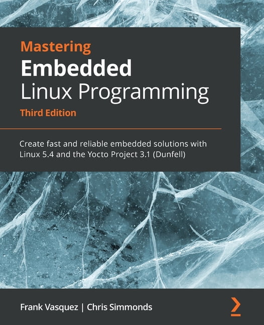 Mastering Embedded Linux Programming - Third Edition: Create fast and reliable embedded ...
