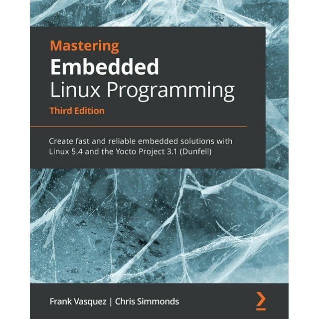 Mastering Embedded Linux Programming - Third Edition: Create fast and reliable embedded ...