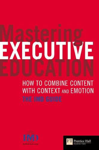 Pre-Owned Mastering Executive Education : How to Combine Content with Context and Emotion-- The ...