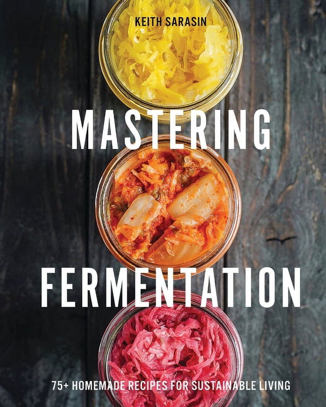 Mastering Fermentation: 75+ Homemade Recipes for Sustainable Living ...