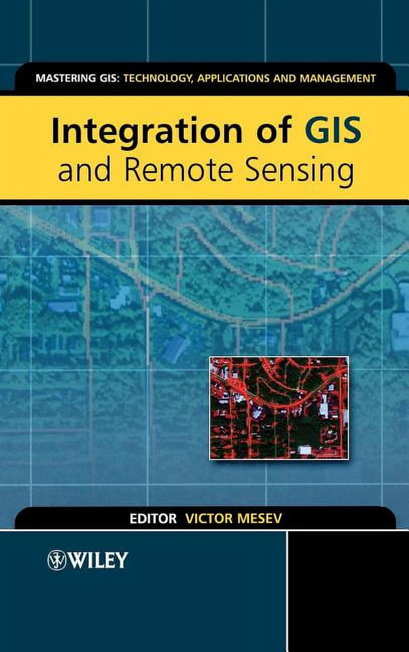 Mastering GIS: Technol, Applications & M Integration of GIS and Remote Sensing, Book 3 ...
