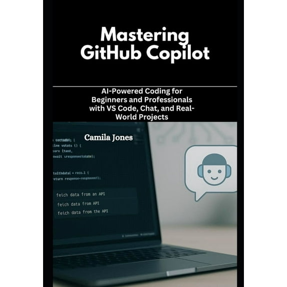 Mastering GitHub Copilot: AI-Powered Coding for Beginners and ...