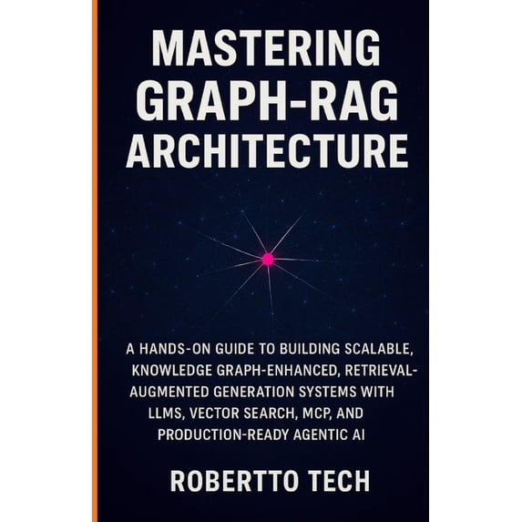 Agentic AI & Retrieval Systems Mastering Graph-Rag Architecture: A ...