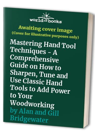 Pre-Owned Mastering Hand Tool Techniques - A Comprehensive Guide on How ...