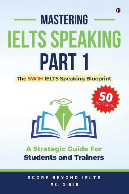 Mastering IELTS Speaking Part 1: The 5W1H IELTS Speaking Blueprint: A ...