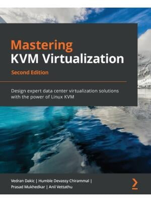 Mastering KVM Virtualization - Second Edition : Design expert data center virtualization ...