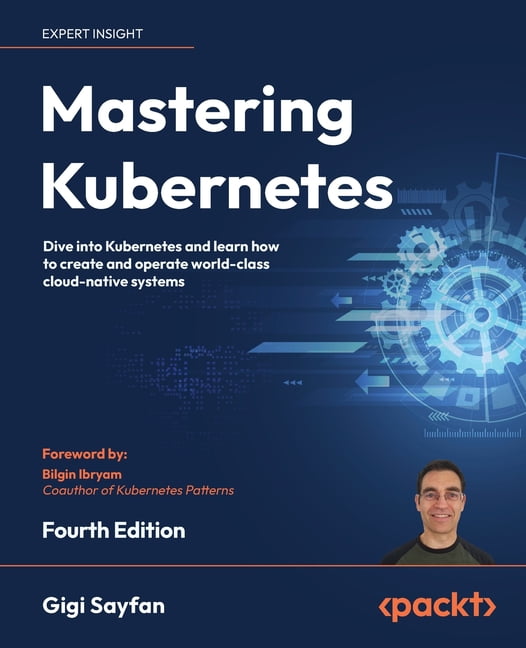 Mastering Kubernetes - Fourth Edition: Dive into Kubernetes and learn ...