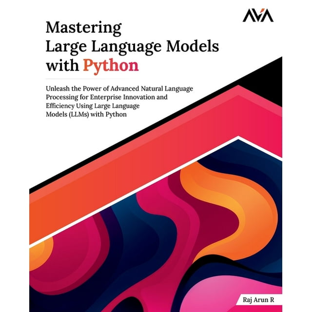 Mastering Large Language Models with Python (Paperback) - Walmart.com Mastering Large Language Models with Python (Paperback) - Walmart.com