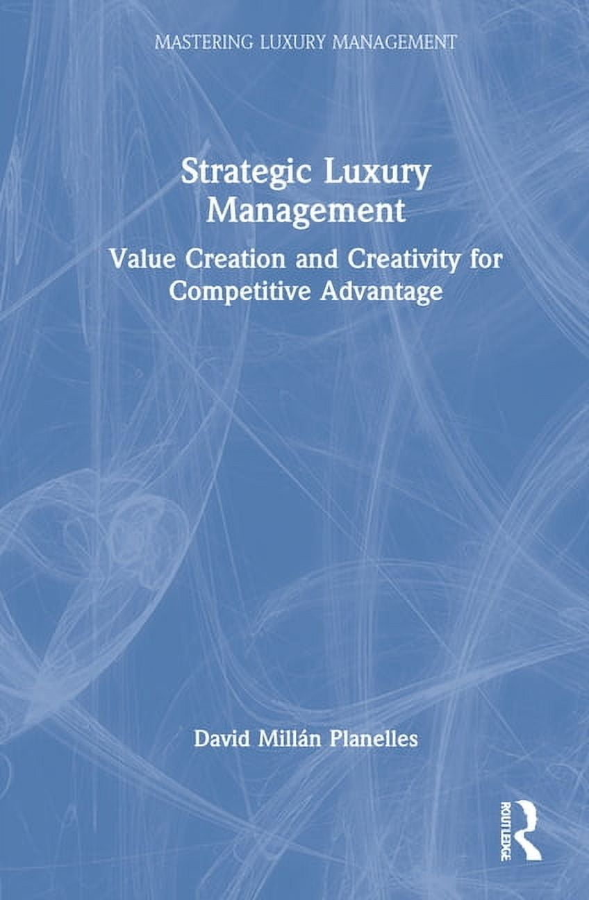Mastering Luxury Management Strategic Luxury Management: Value Creation ...