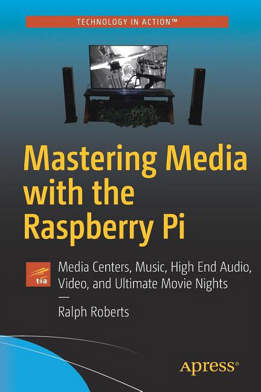 Mastering Media with the Raspberry Pi: Media Centers, Music, High End ...