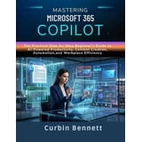 Mastering Microsoft 365 Copilot: The Practical Step-by-Step Beginner's ...