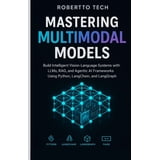 Mastering Multimodal Models: Build Intelligent Vision-Language Systems ...