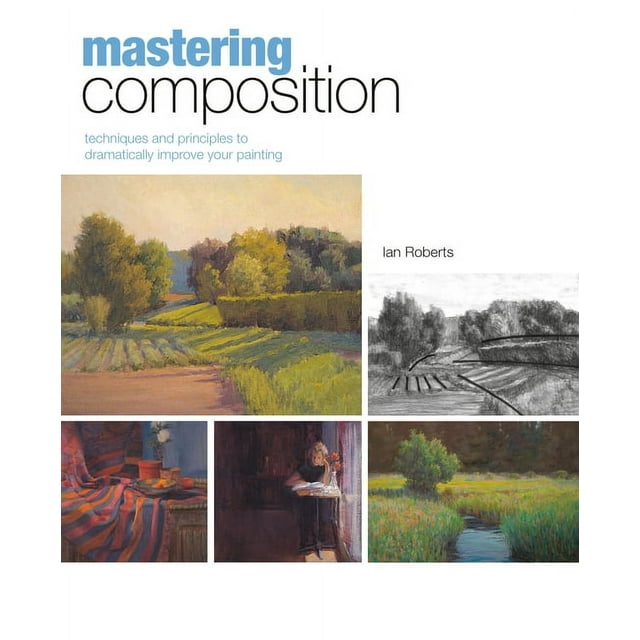Mastering (North Light Books): Mastering Composition: Techniques and Principles to Dramatically ...