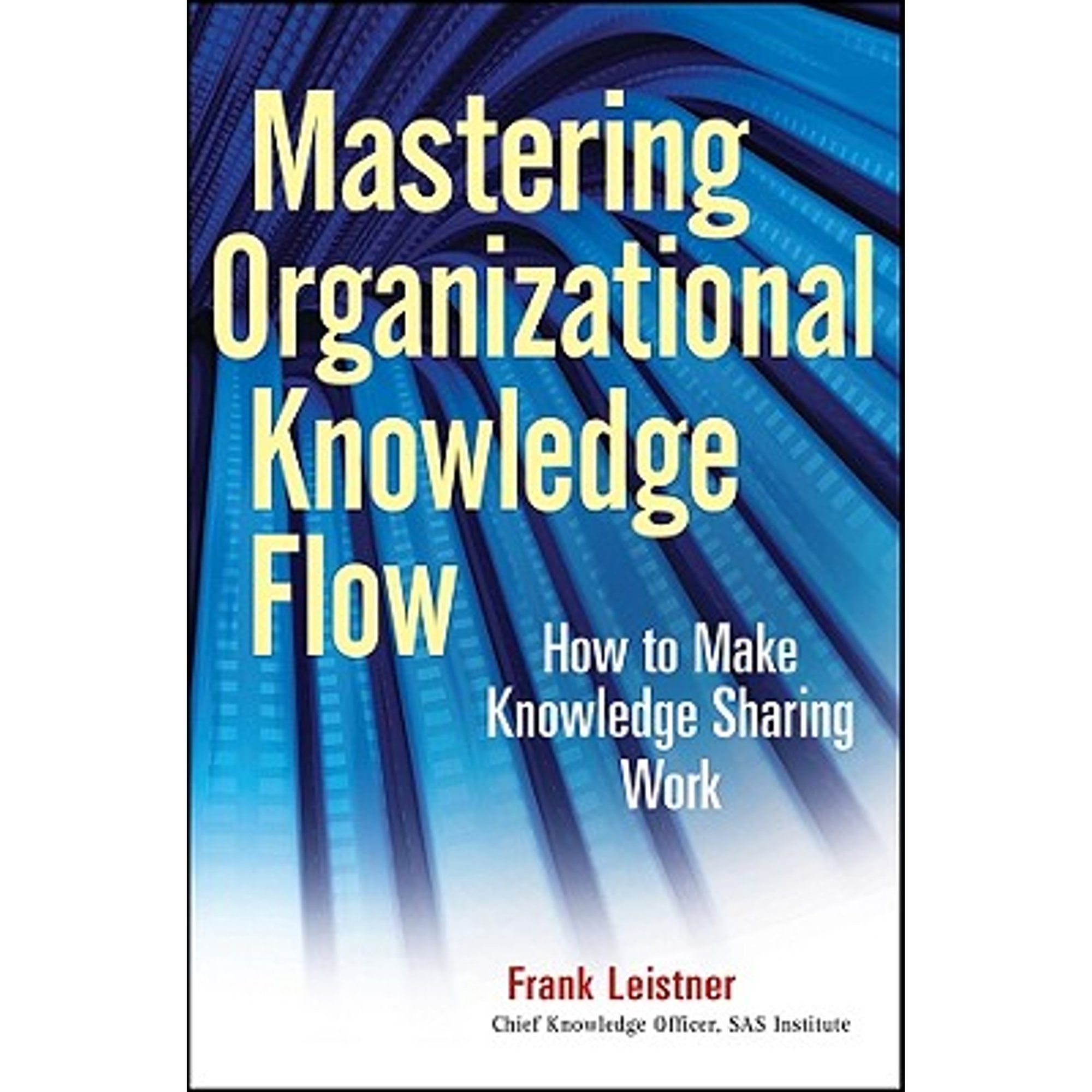 Pre-Owned Mastering Organizational Knowledge Flow: How to Make Sharing Work (Hardcover ...