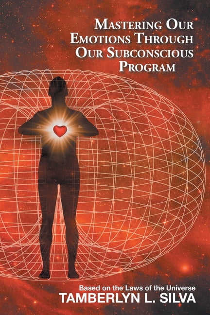 Mastering Our Emotions Through Our Subconscious Program : Based on the ...
