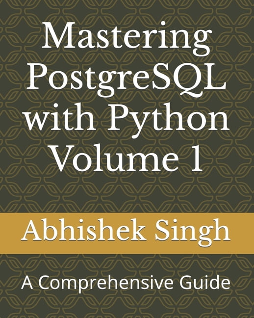 Mastering PostgreSQL with Python Volume 1: A Comprehensive Guide - Walmart.com