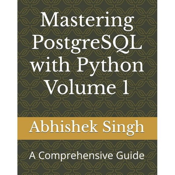 Mastering PostgreSQL with Python Volume 1: A Comprehensive Guide - Walmart.com
