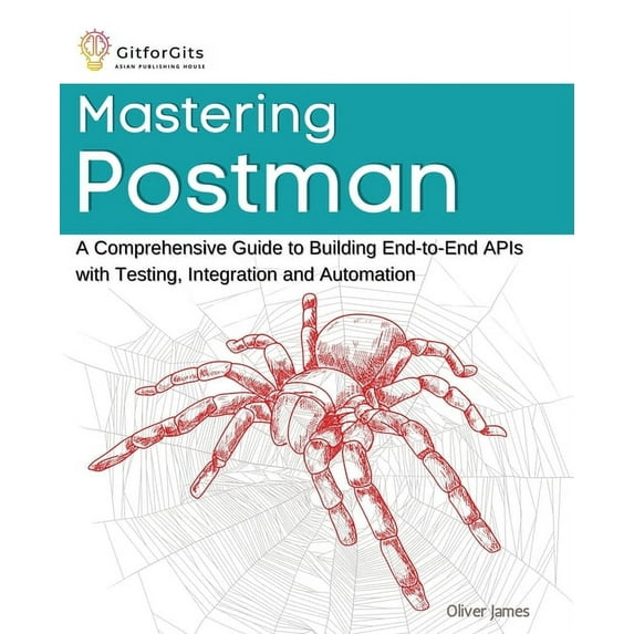 Mastering Postman: A Comprehensive Guide to Building End-to-End APIs ...