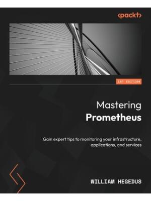 Mastering Prometheus : Gain expert tips to monitoring your ...