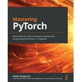Mastering PyTorch: Build powerful neural network architectures using ...