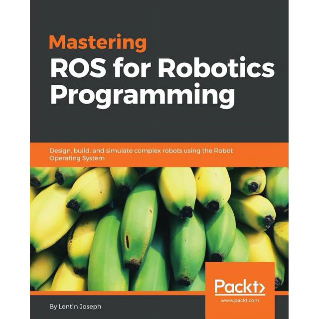 Mastering ROS for Robotics Programming: Design, build, and simulate complex robots using the ...