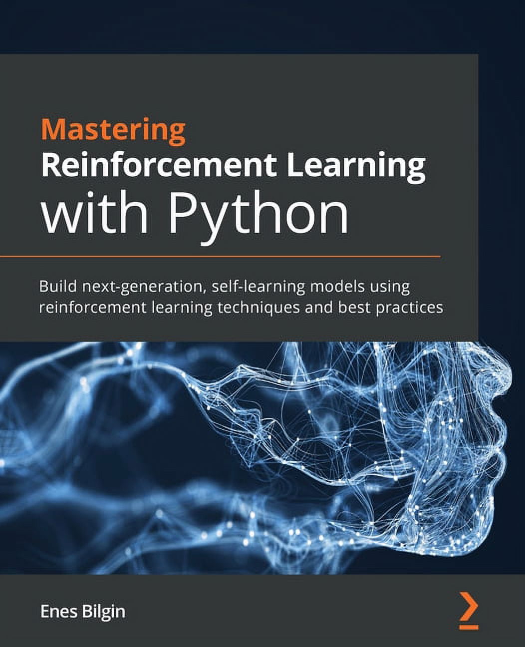 Mastering Reinforcement Learning with Python: Build next-generation ...