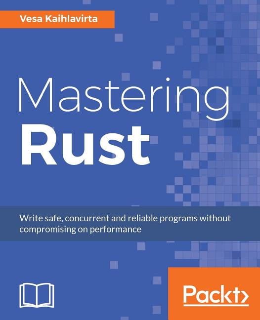Mastering Rust : Advanced concurrency, macros, and safe database ...