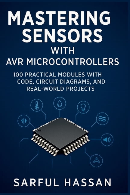 Sensor Mastery Mastering Sensors with AVR Microcontrollers: 100 ...