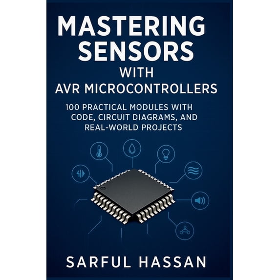 Sensor Mastery Mastering Sensors with AVR Microcontrollers: 100 ...