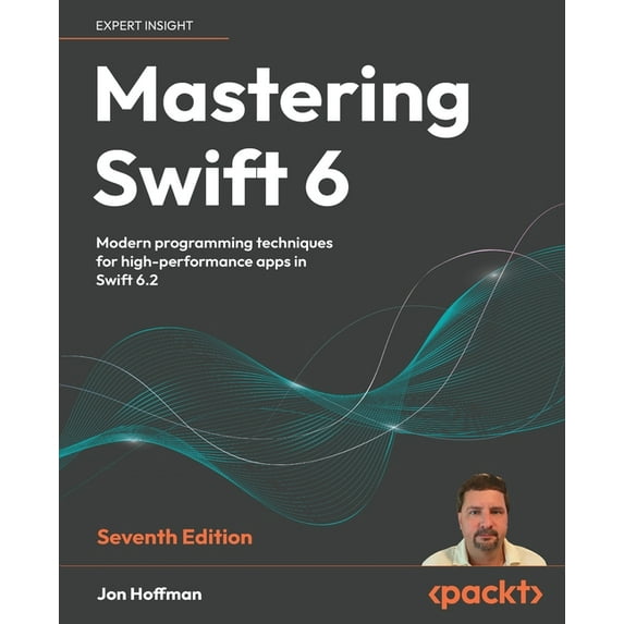 Mastering Swift 6 - Seventh Edition: Modern programming techniques for ...