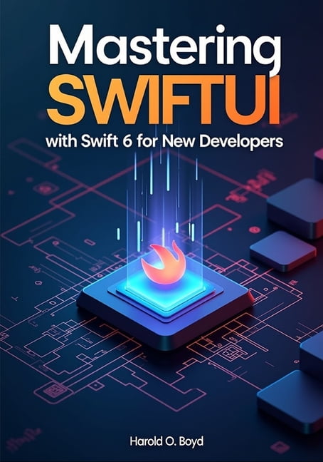 Mastering SwiftUI with Swift 6 for New Developers: Subtitle: Build ...