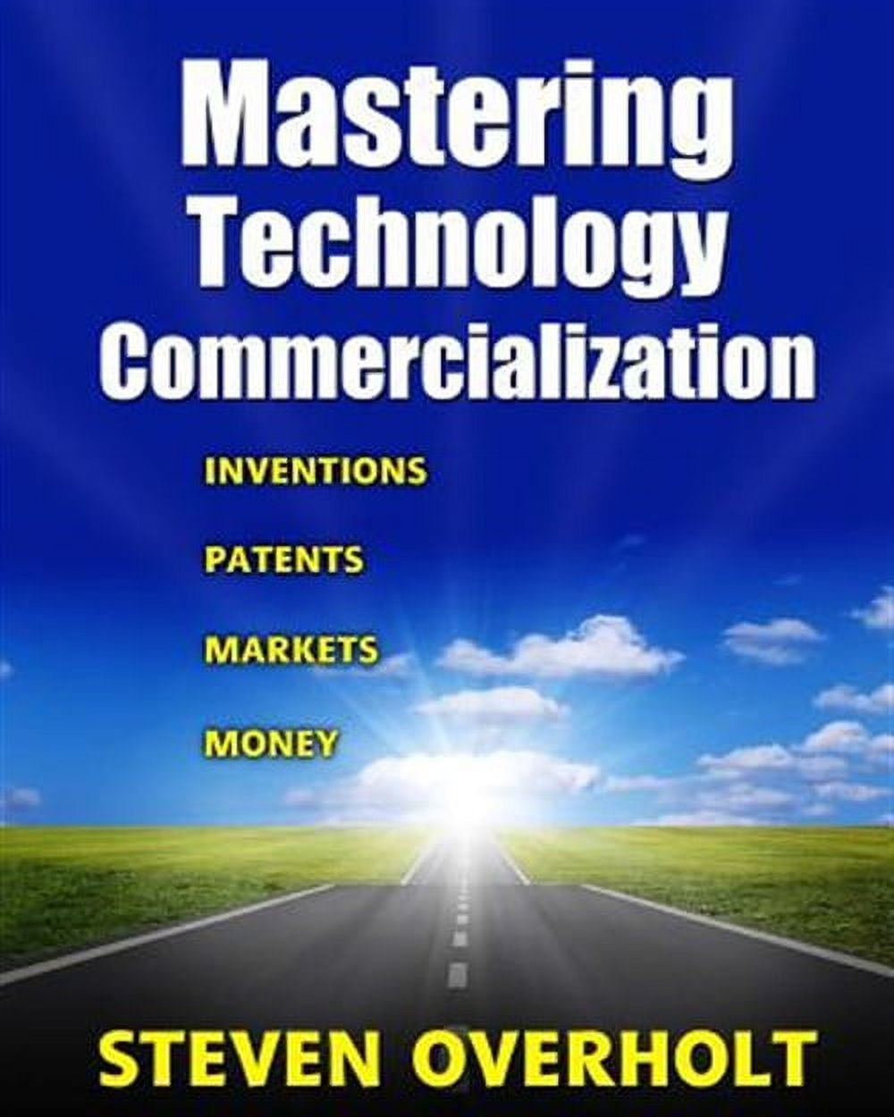 Mastering Technology Commercialization: Inventions; Patents; Markets ...