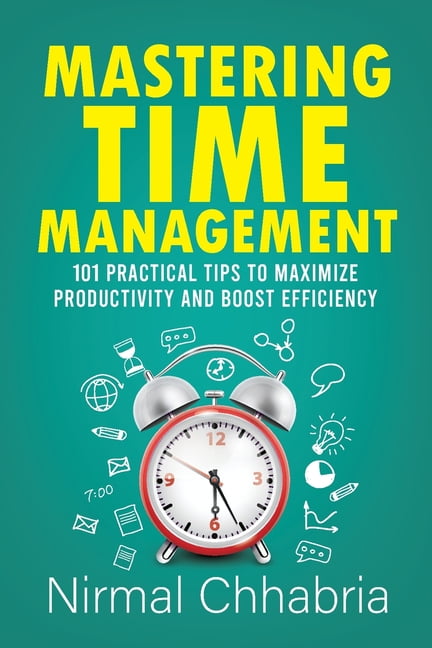 Mastering Time Management: 101 Practical Tips to Maximize Productivity ...