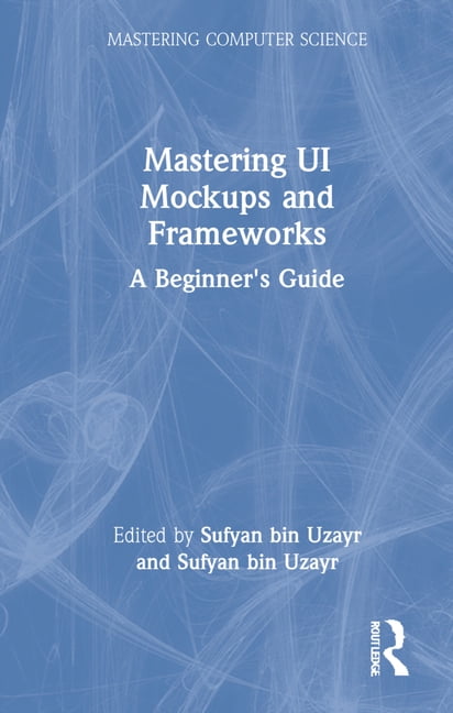 Mastering UI Mockups and Frameworks Sufyan bin Uzayr (Hardcover) - Walmart.com