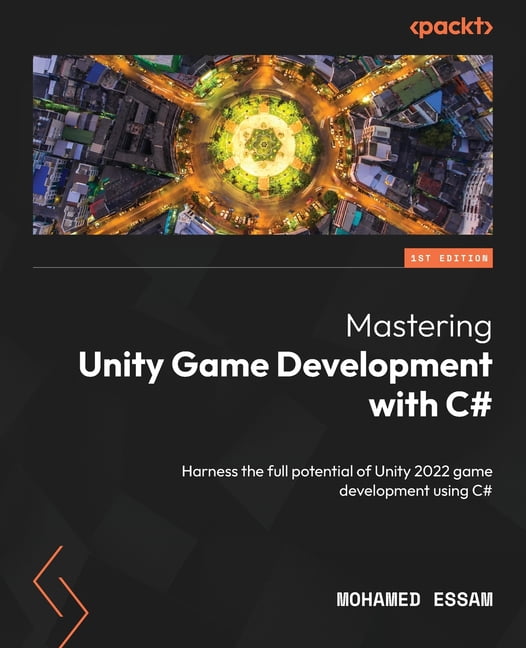 Mastering Unity Game Development with C#: Harness the full potential of Unity 2022 game ...
