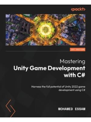 Mastering Unity Game Development with C# : Harness the full potential of Unity 2022 game ...